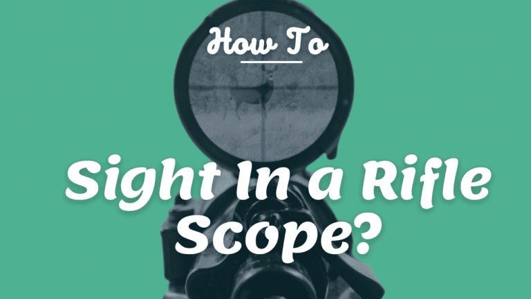 How To Sight In a Rifle Scope? [9 steps installation Guide]