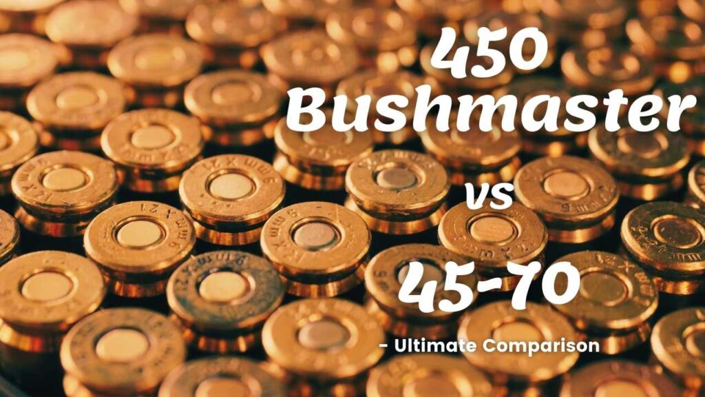 450 Bushmaster VS 45-70 - All you need to know about 450 vs 45 70